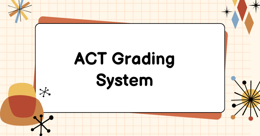 Understanding the ACT Grading System | Complete Guide