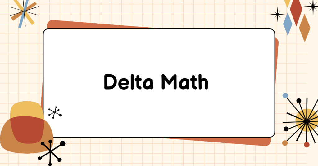 Delta Math: A Comprehensive Math Practice Tool
